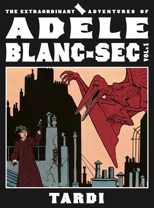 Extraordinary Adventures of Adèle Blanc-Sec Vol. 1 by Tardi (Pre-Order ...